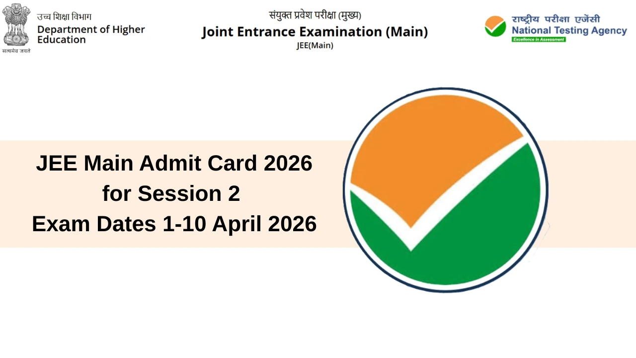 JEE Main Admit Card 2026 for Session 2, Exam Dates 1-10 April 2026 ...