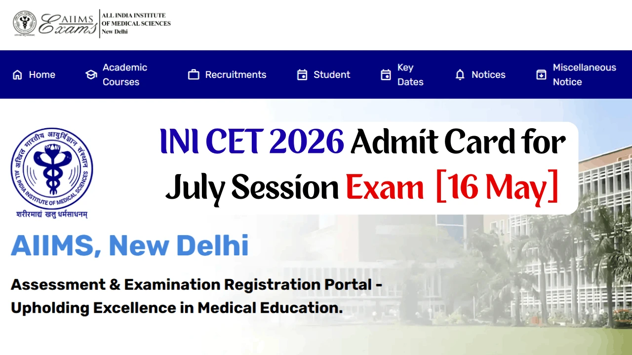 INI CET 2026 Admit Card for July Session Exam [16 May] - News Alert
